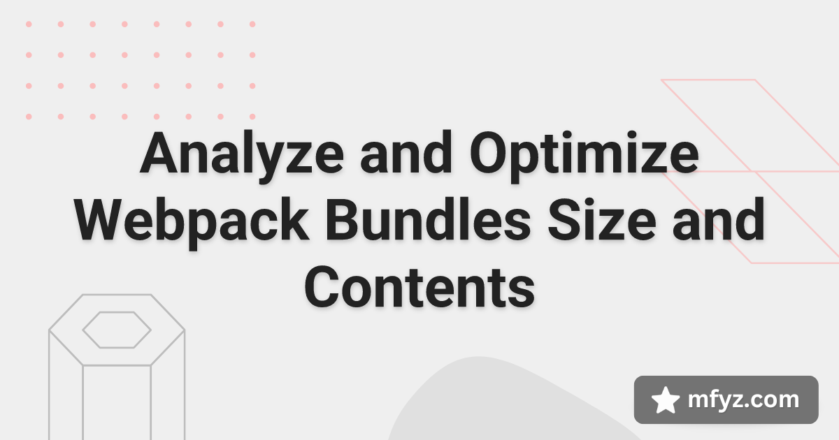 Analyze and Optimize Webpack Bundles Size and Contents