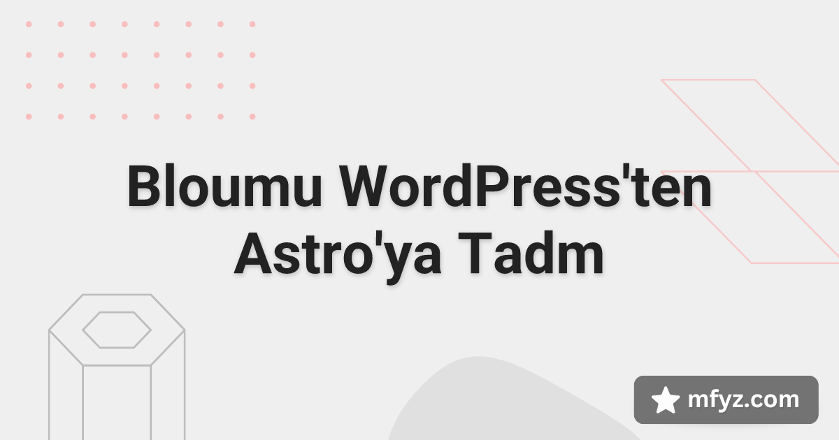 Bloğumu WordPress'ten Astro'ya Taşıdım