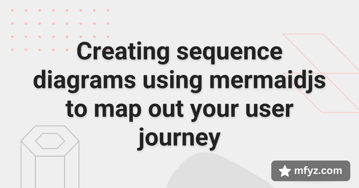Creating sequence diagrams using mermaidjs to map out your user journey