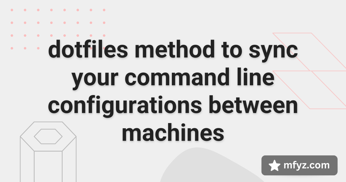 dotfiles method to sync your command line configurations between machines