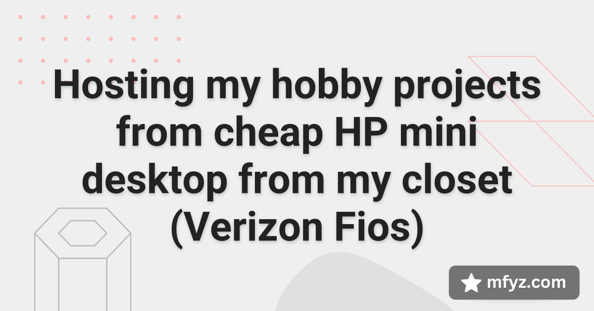 Hosting my hobby projects from cheap HP mini desktop from my closet ...