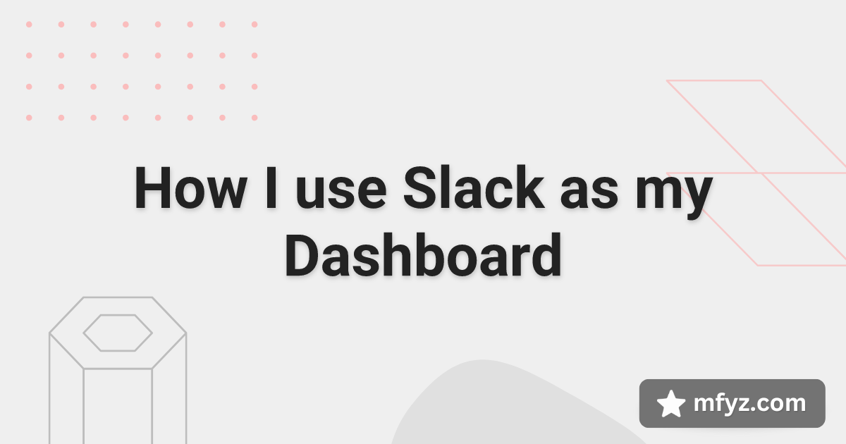 How I use Slack as my Dashboard