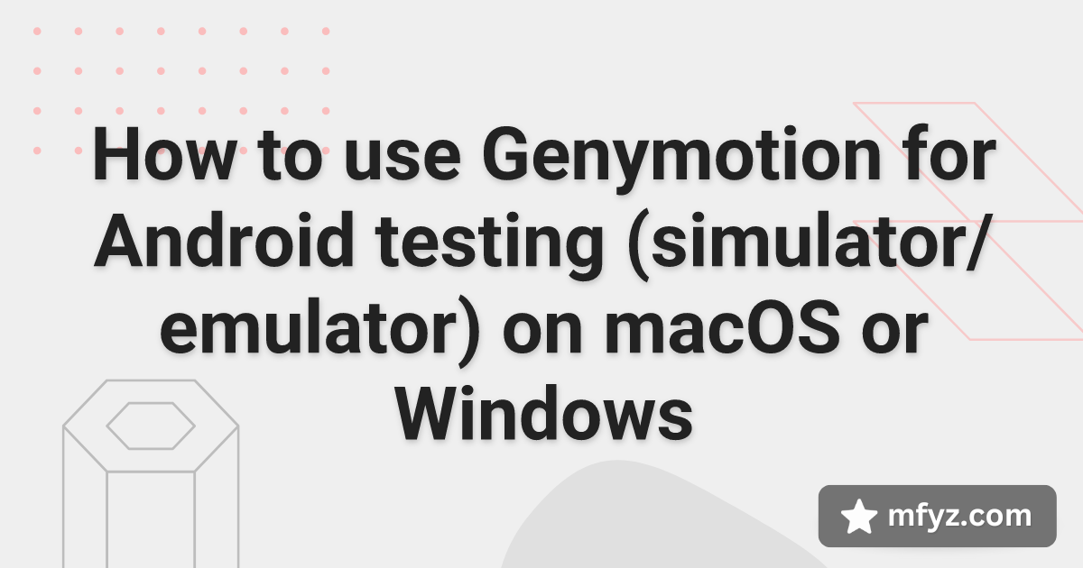How to use Genymotion for Android testing (simulator/emulator) on macOS ...