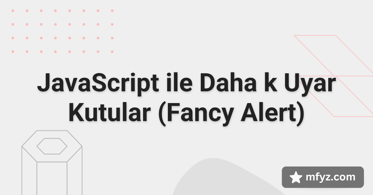 JavaScript ile Daha Şık Uyarı Kutuları (Fancy Alert)