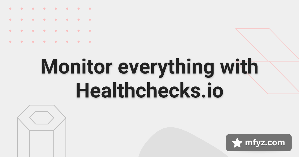 Monitor everything with Healthchecks.io