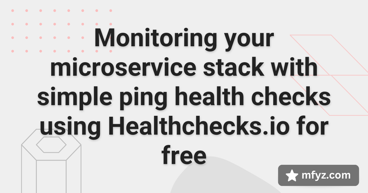 Monitoring your microservice stack with simple ping health checks using ...