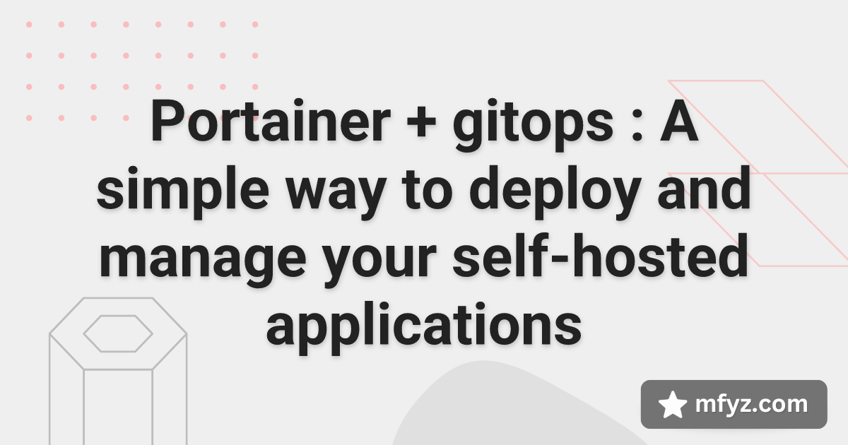 Portainer + gitops ️: A simple way to deploy and manage your self-hosted applications