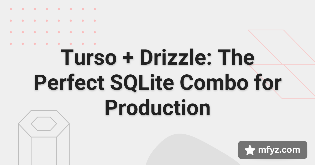 Turso + Drizzle: The Perfect SQLite Combo for Production